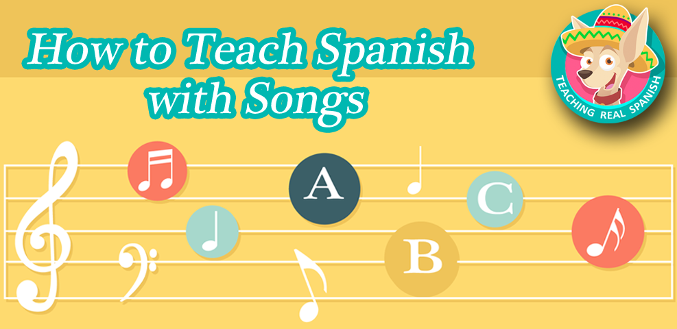 How to Teach Spanish with Songs | Teaching Real Spanish
